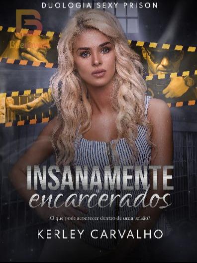 Insanamente encarcerados PDF e romance online por Kerley Carvalho para ler grátis - Romántica ...