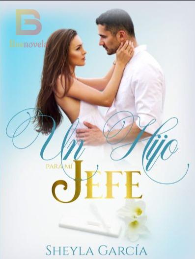 Leer “Serie Jefes enamorados 1: Un hijo para mi jefe PDF de sheyla garcia en línea gratis ...