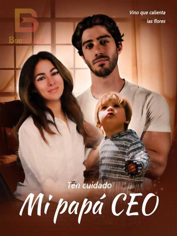 Ten cuidado, mi papá CEO - Capítulo 1 — Buenovela