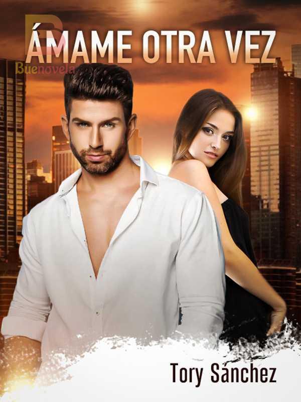 Ámame otra vez - Prefacio Novela y PDF en línea por Tory Sánchez | Leer ...