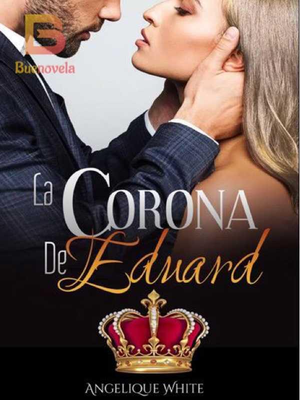 Leer LA CORONA DE EDUARD PDF de Anne Zamora en línea gratis — Buenovela
