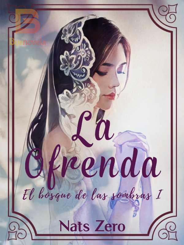 La ofrenda PDF y novela en línea por NatsZ para leer gratis - Fantasía Historias - BueNovela
